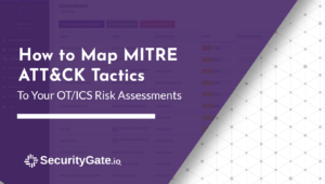 How to Map MITRE Tactics to Your OT/ICS Risk Assessments - SecurityGate.io